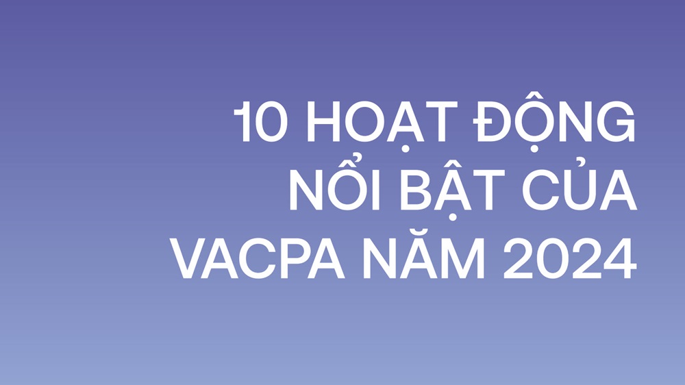 10 HOẠT ĐỘNG NỔI BẬT CỦA VACPA NĂM 2024